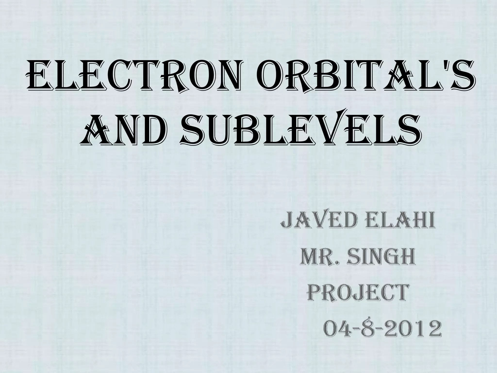 Chemistry: Electron orbitals and sub levels | PPTX