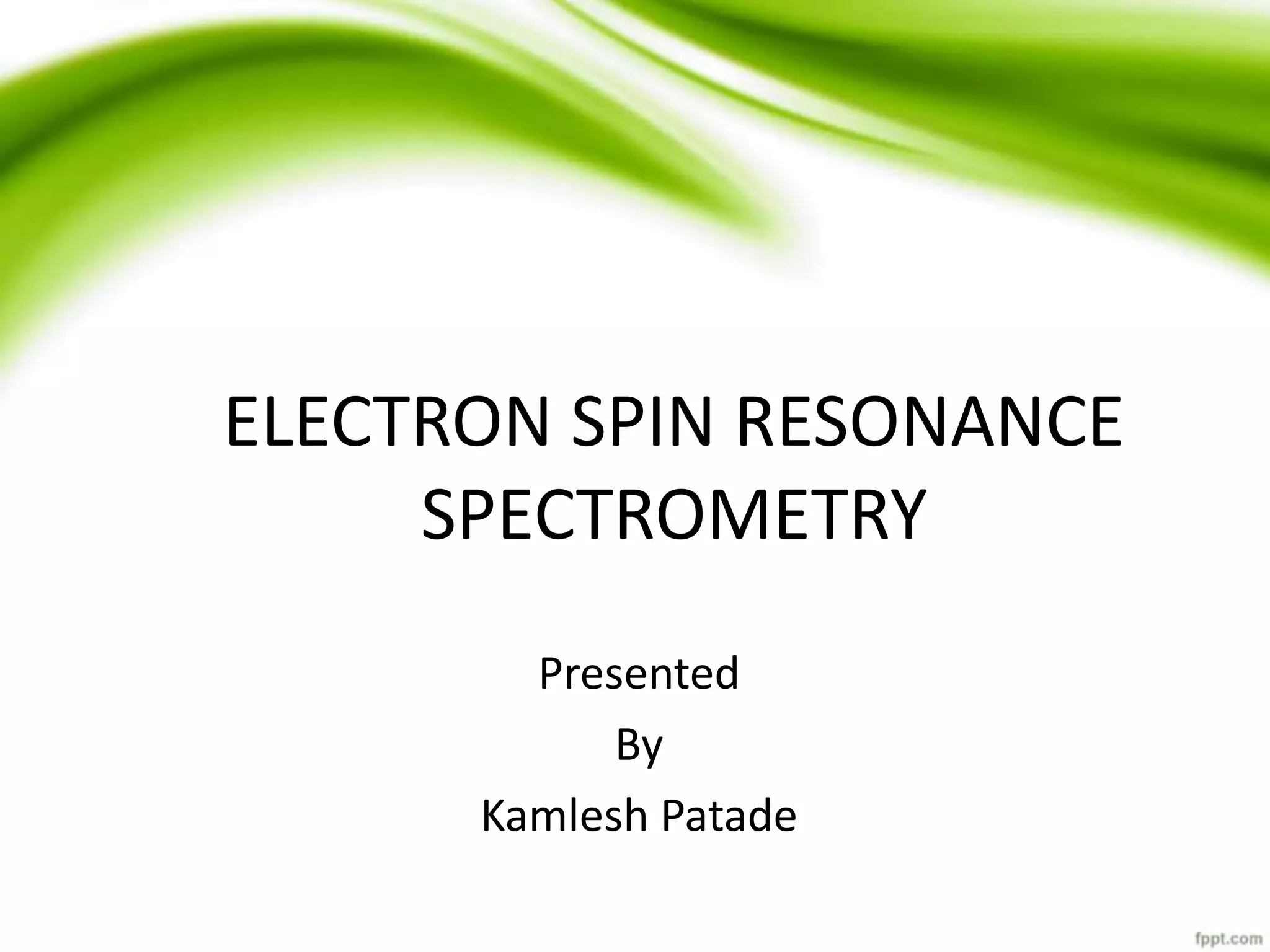 Electron spin resonance spectrometry | PPTX