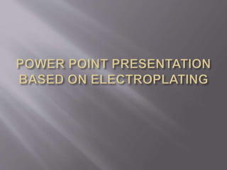 Electroplating! | PPTX