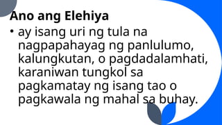 Elehiya isang uri ng tula na nagpapahayag ng panlulumo, kalungkutan at ...