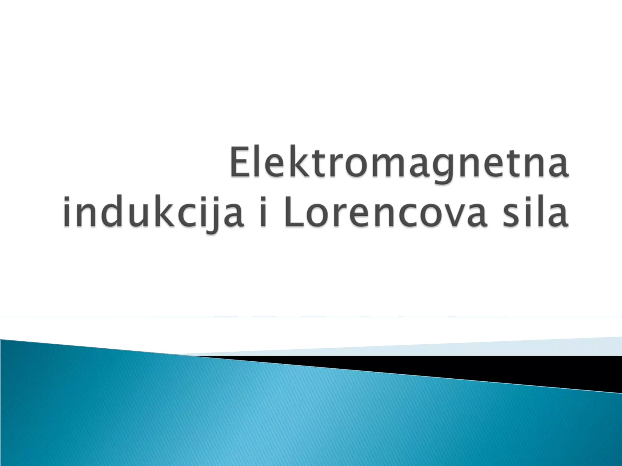 Elektromagnetna indukcija i lorencova sila | PPT