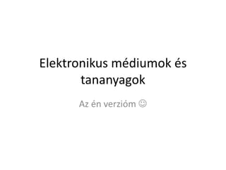 Elektronikus médiumok és tananyagok | PDF