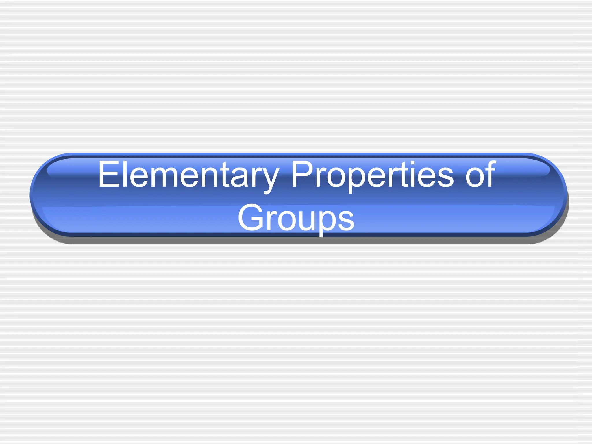 Elementary Properties of Groups .ppt