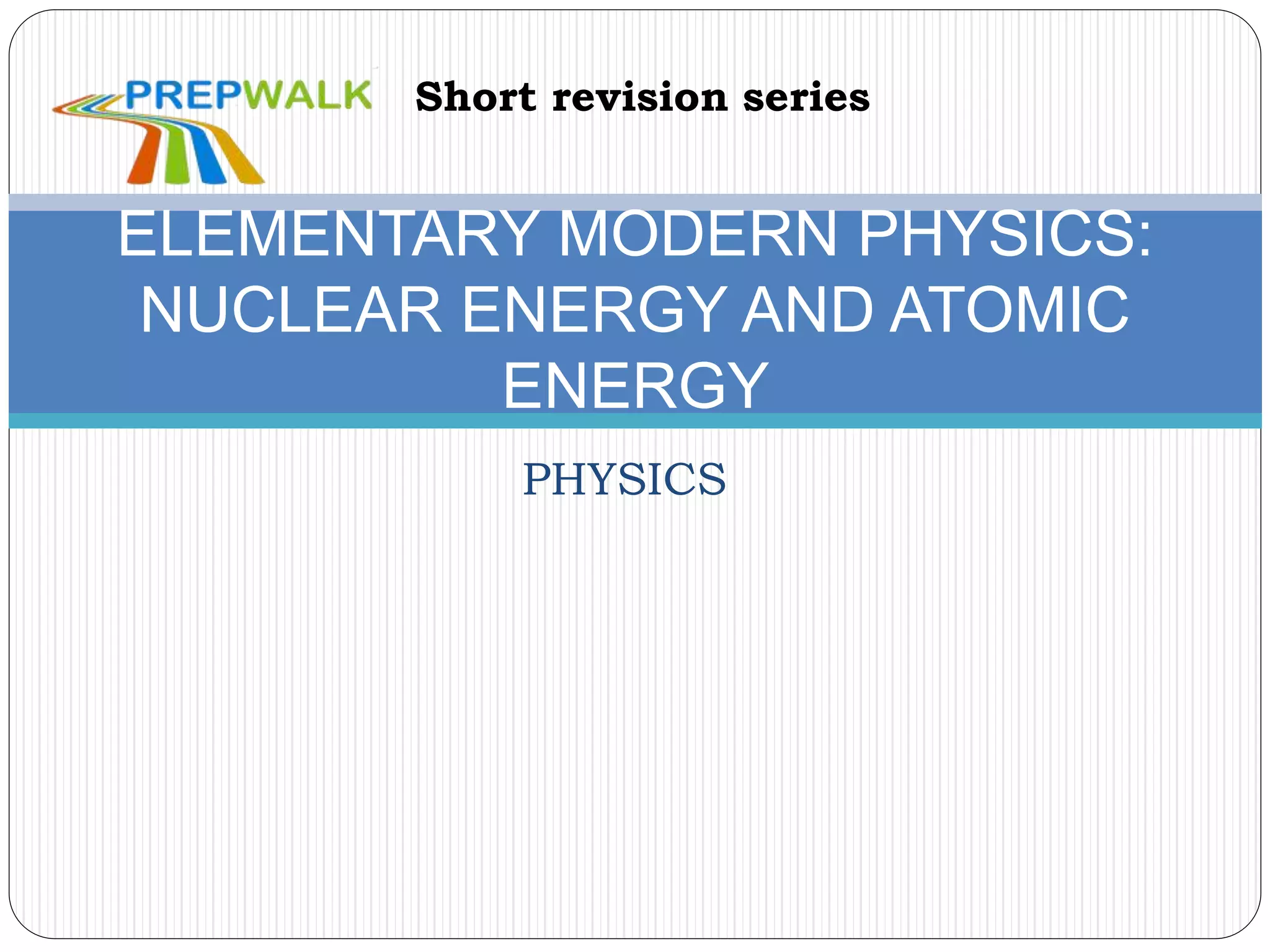 Elementary modern physics nuclear energy | PPT