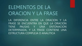 ELEMENTOS DE LA ORACION Y LA FRASE.pptx