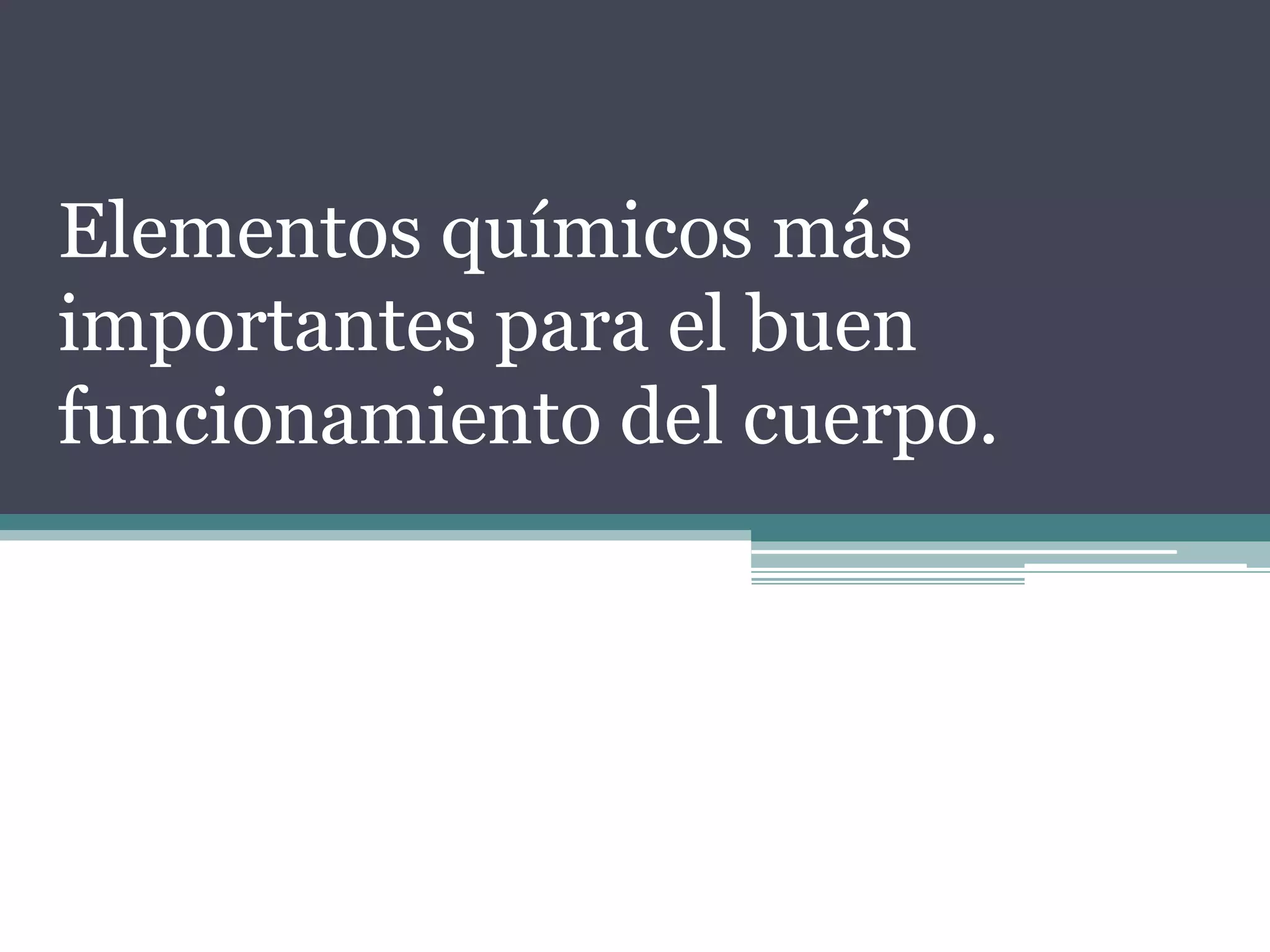 Elementos químicos más importantes para el buen funcionamiento del ...
