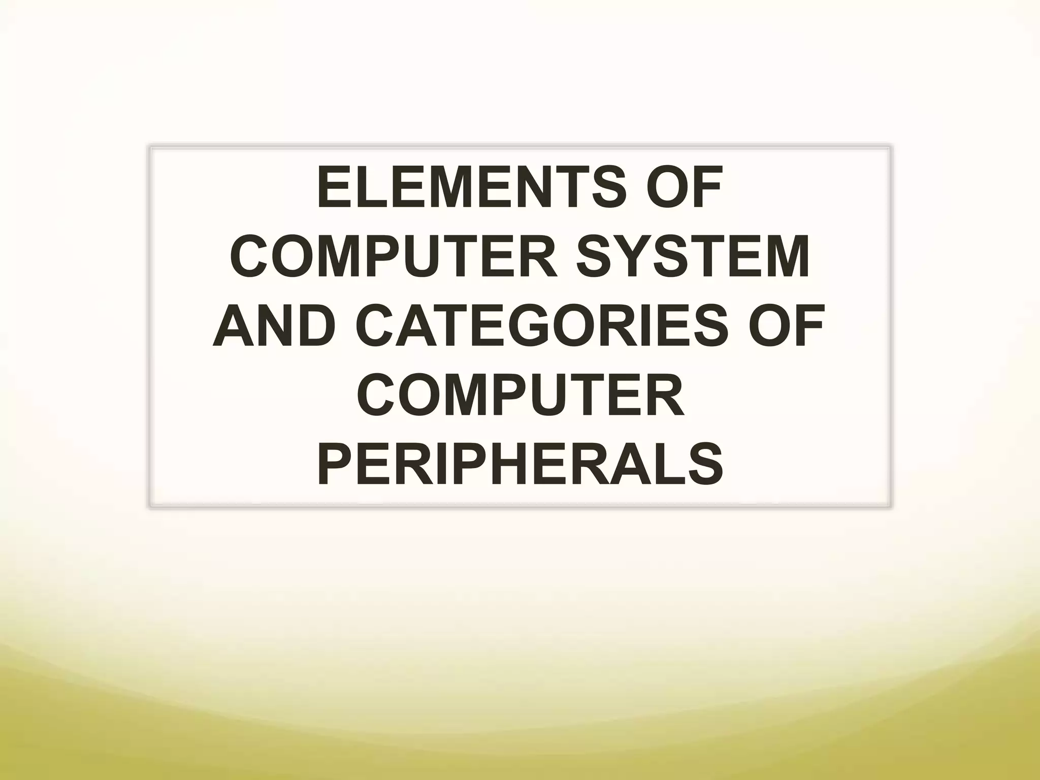 ELEMENTS-OF-COMPUTER-SYSTEM.pptx