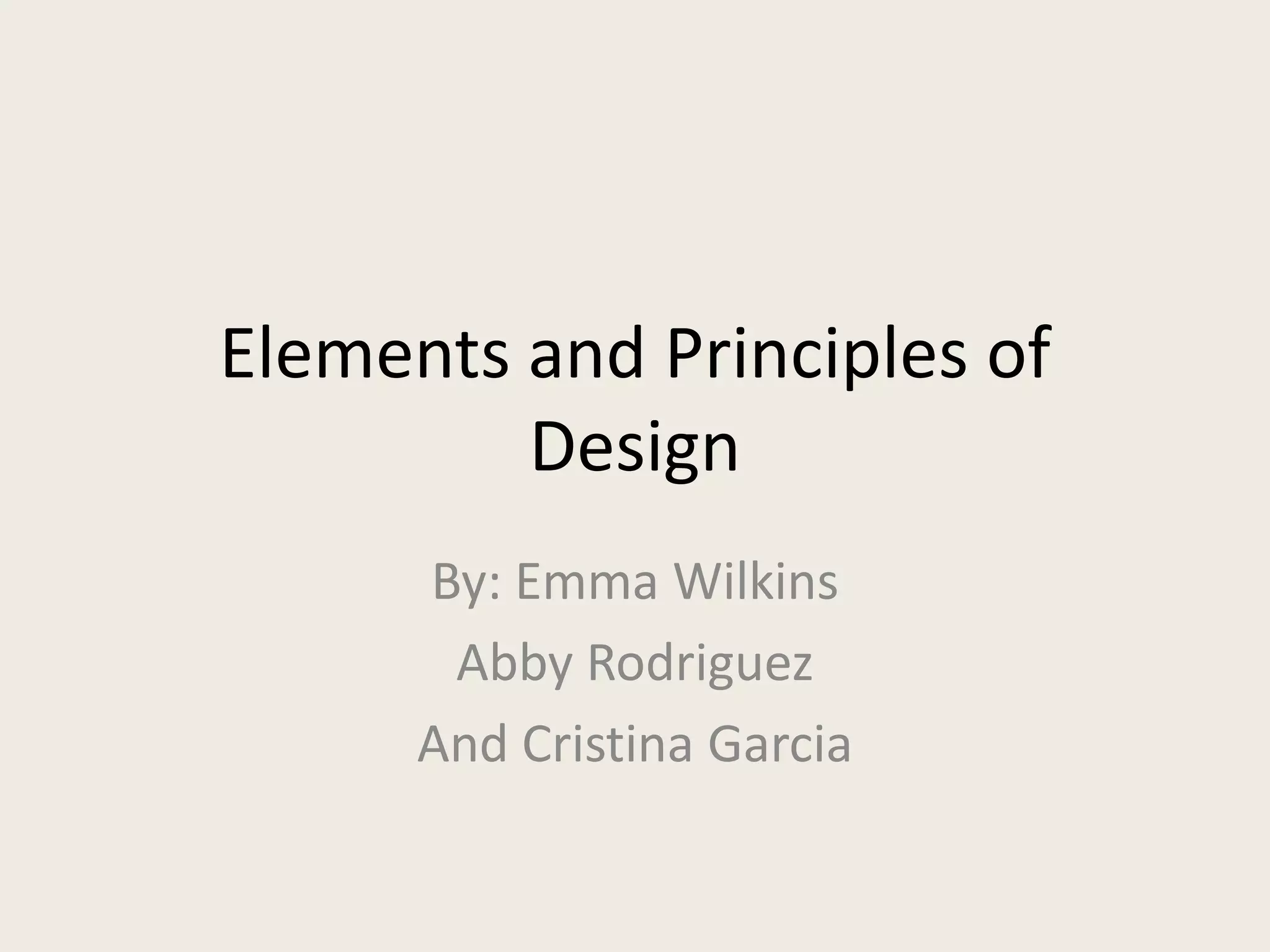 Elements and principles of design- Abby, Emma, and Cristina | PPT