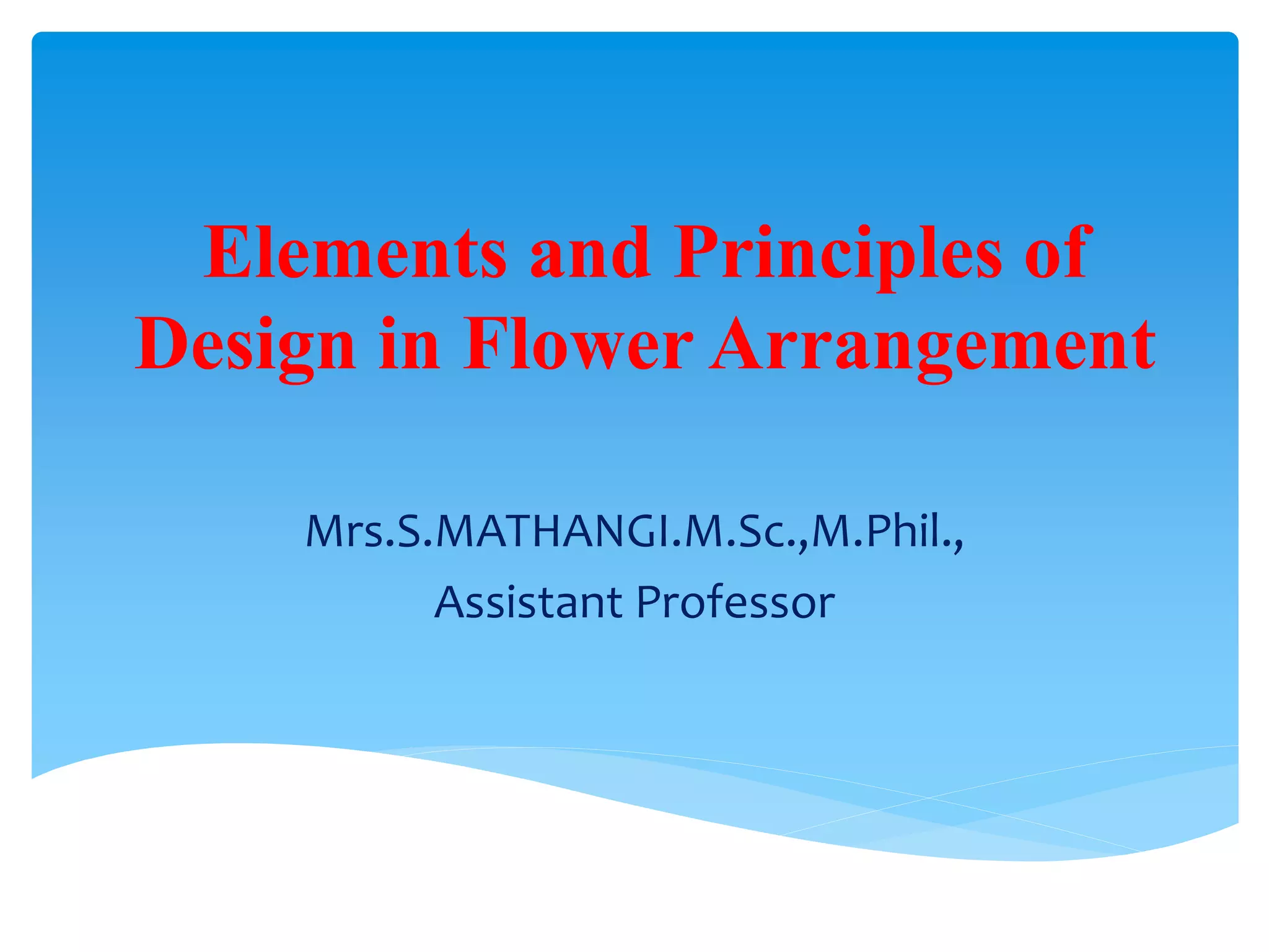 Elements and principles of design in flower arrangement | PPTX