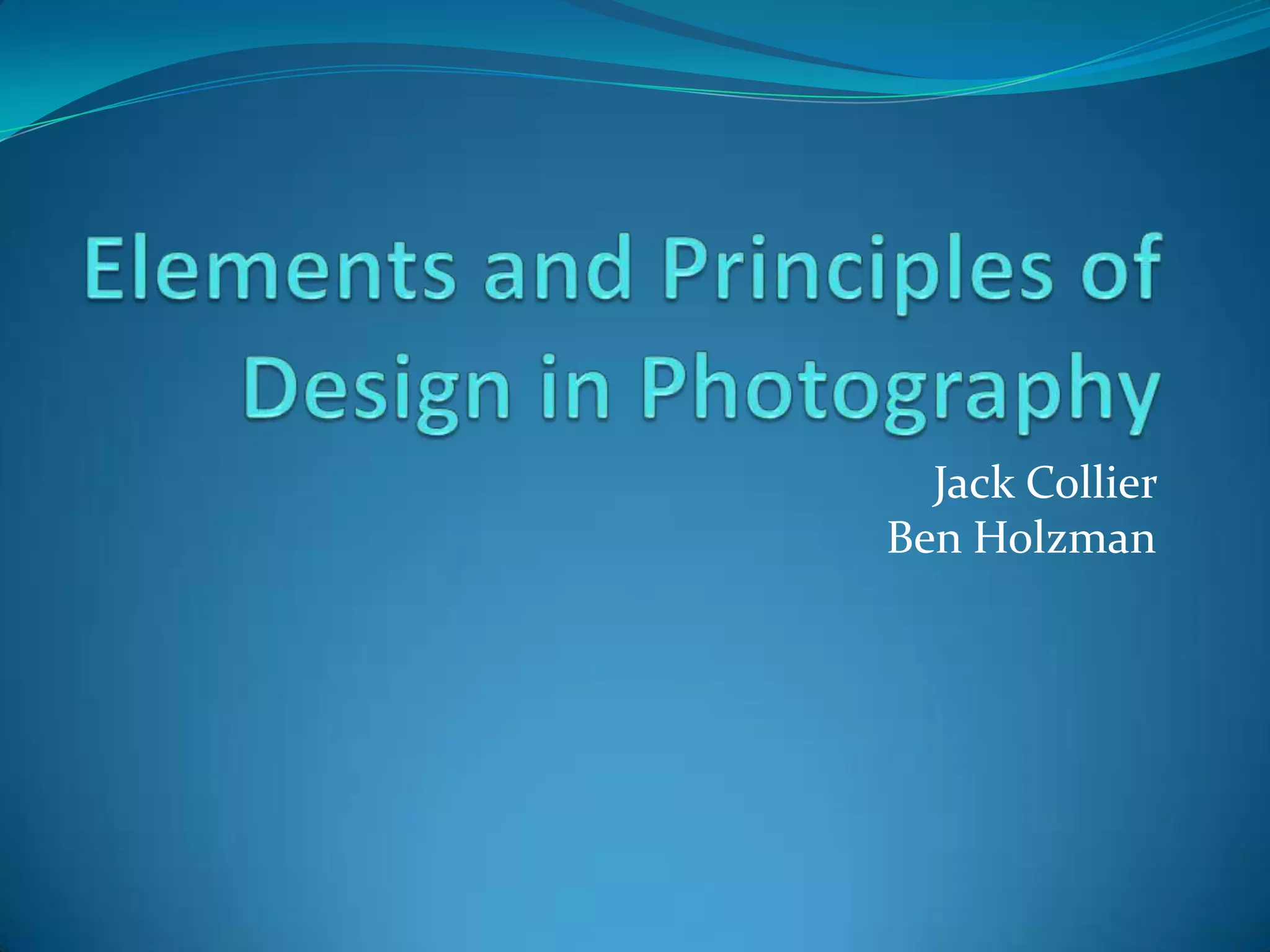 Elements and principles of design in photography....Ben Holzman Jack ...