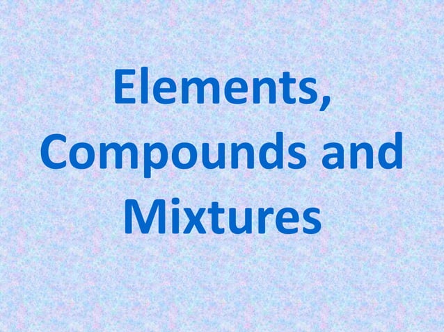 Chemistry Elements Compounds and Mixtures.pptx