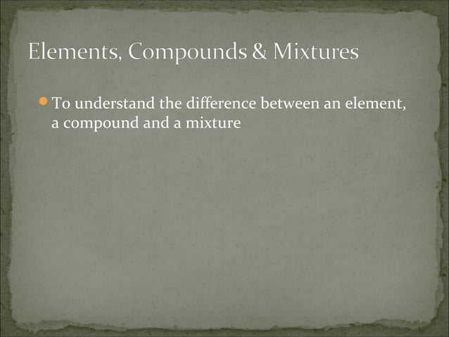 Elements, compounds & mixtures | PPT Elements, compounds & mixtures | PPT