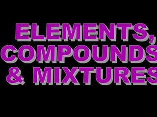 Elements compounds mixtures presentation | PPT