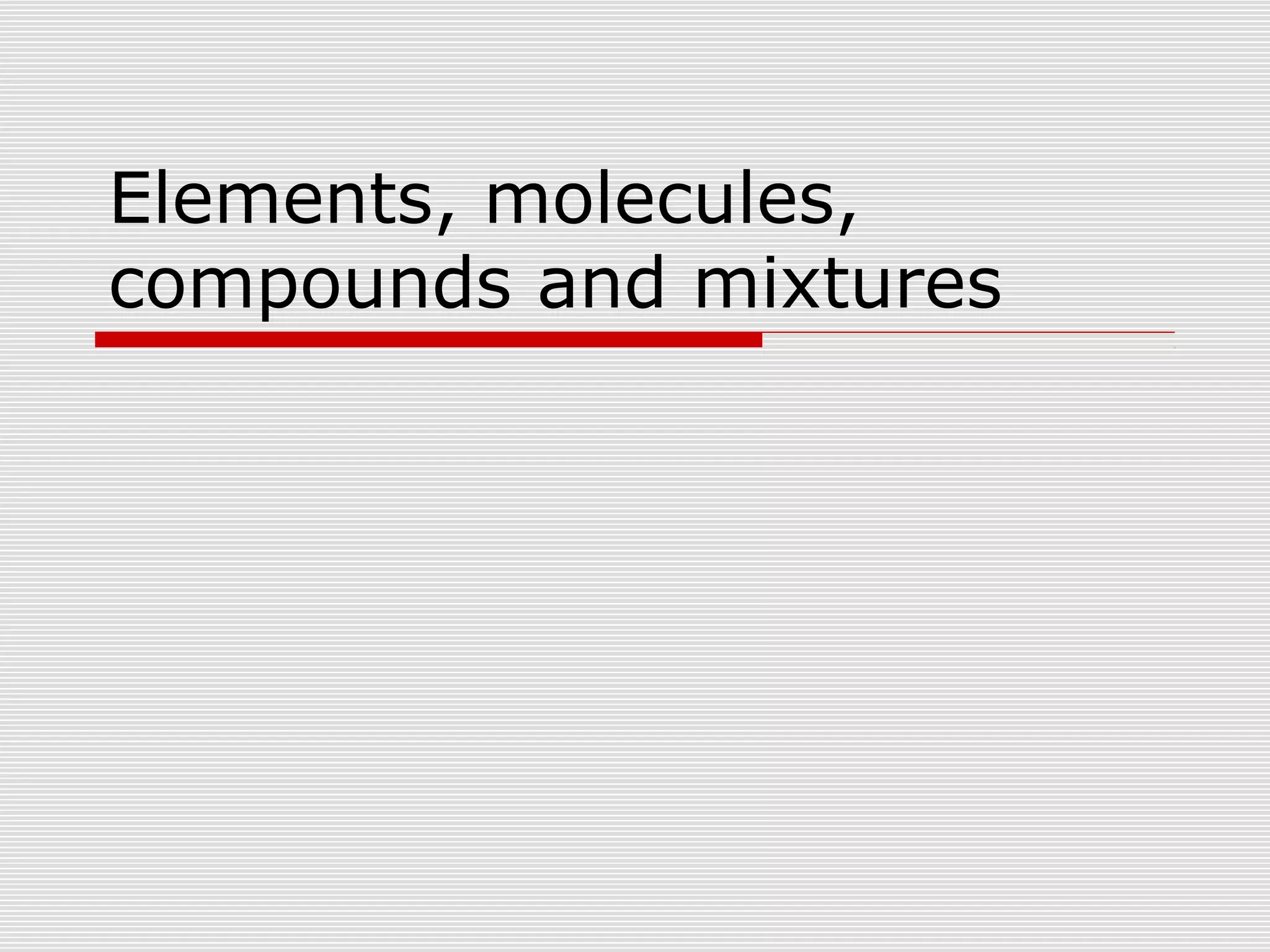 Elements, molecules, compounds_and_mixtures | PPT