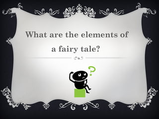 Elements of a fairy tale | PPT