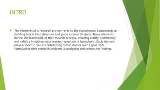 ELEMENTS OF A RESEARCH PROJECT FOR UNIVERSITY.pptx