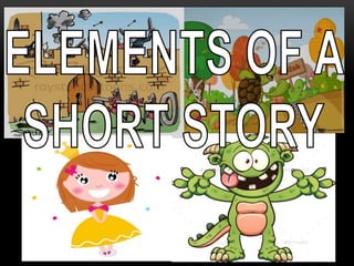 ELEMENTS OF A SHORT STORY | PPT