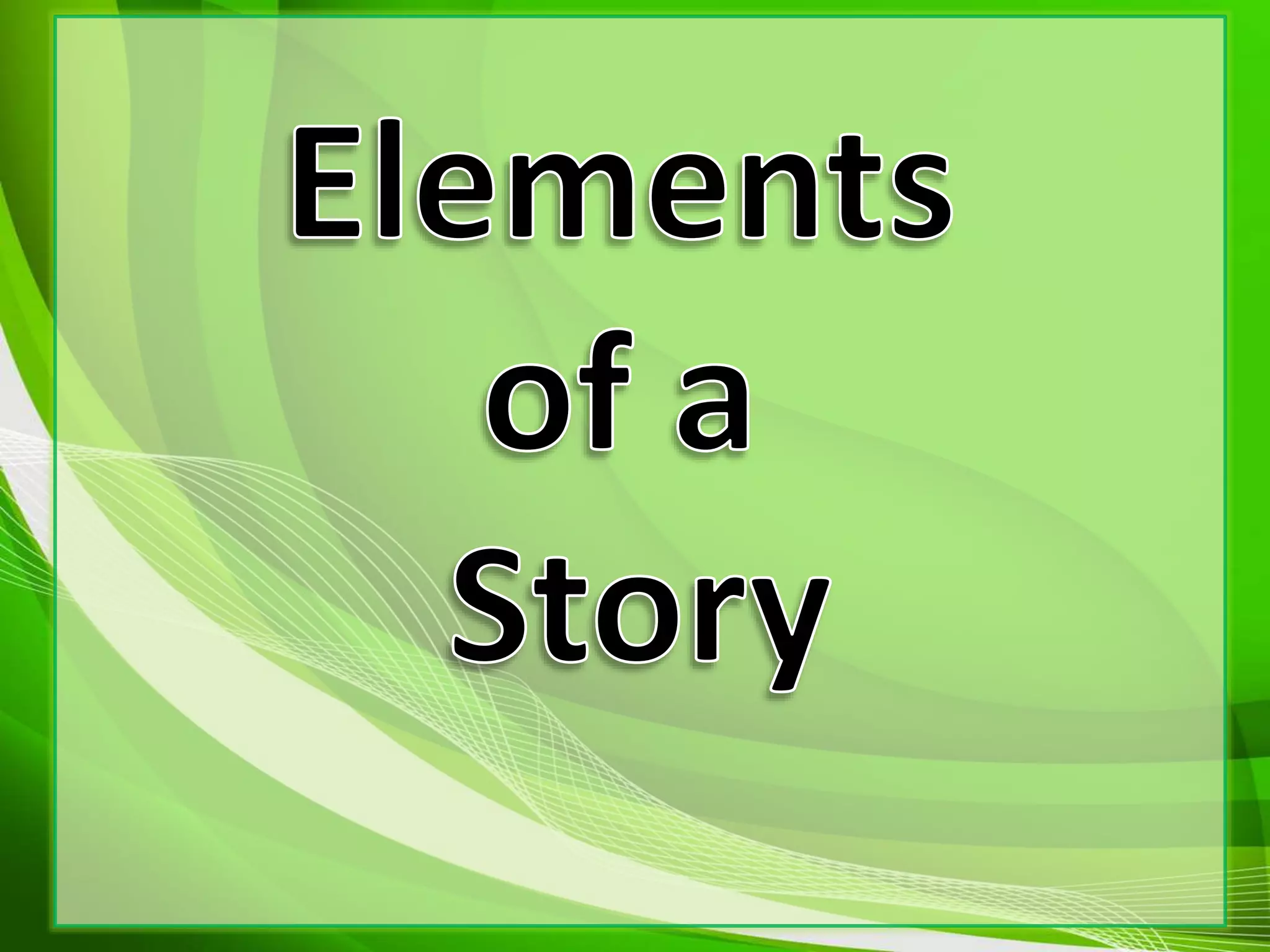 Elements of a story | PPTX | Fiction | Books and Literature