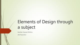 Elements of design through a subject | PPTX