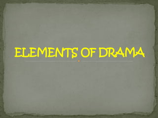 ELEMENTS OF DRAMA powerpoint presentation.pptx