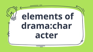Elements of Drama CHARACTER from Creative Writing subject | PPTX