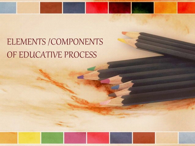 Elements of educative process | PPTX