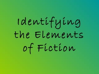Elements of Fiction: What it takes to create a story | PPT