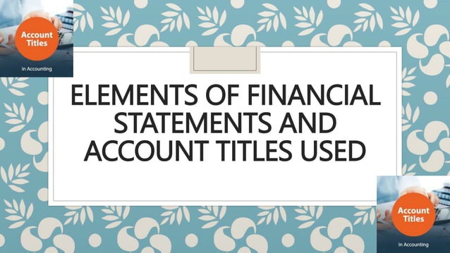 Elements of financial statements and account titles used - Copy.pptx ...