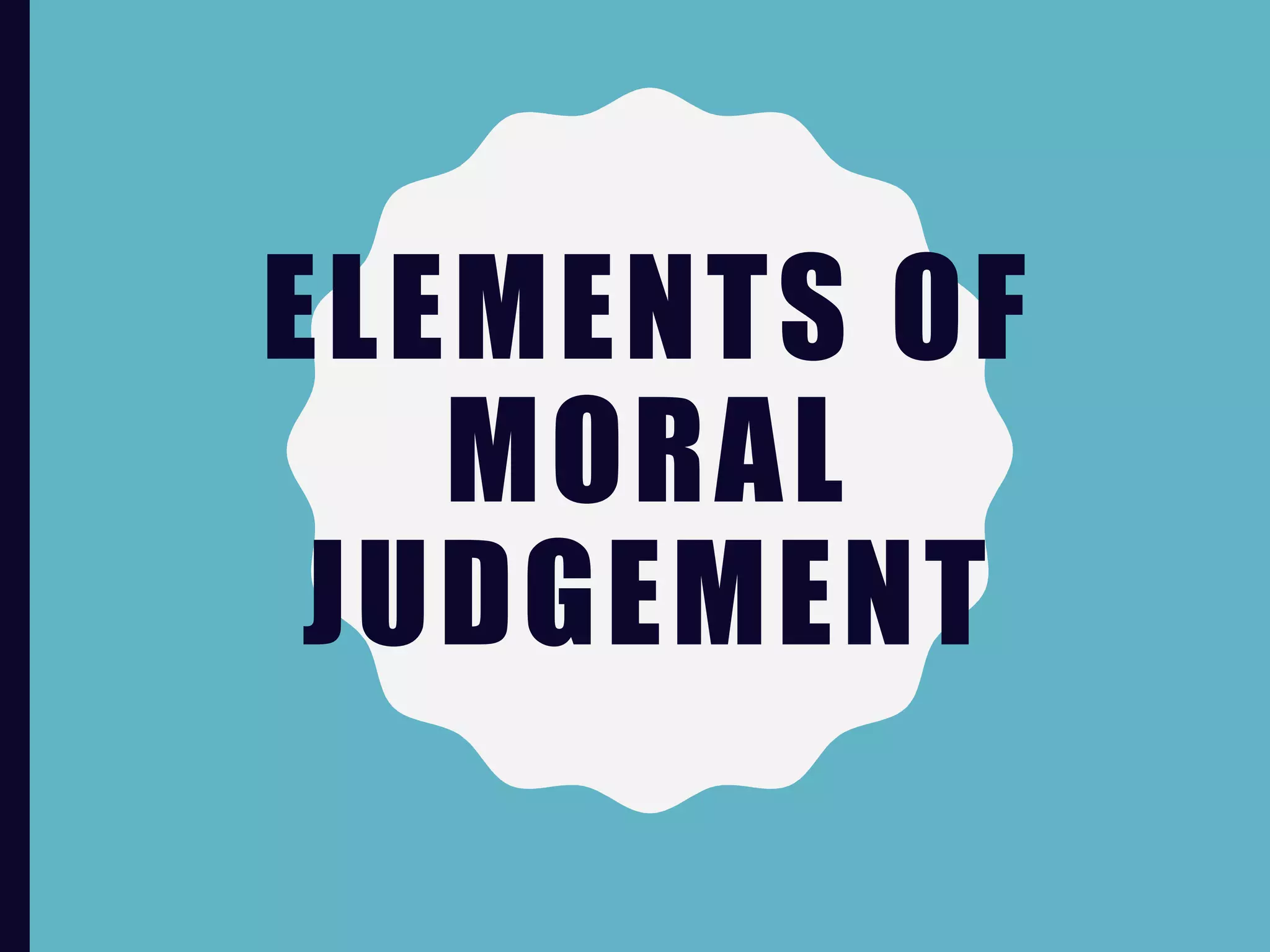 Elements of moral jugdement | PPTX