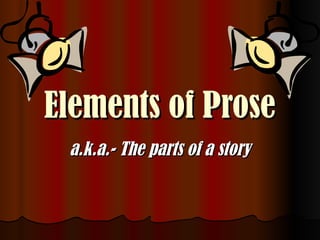 Elements of Prose Grade 6 PPT_English_Q1_Lesson 7.ppt