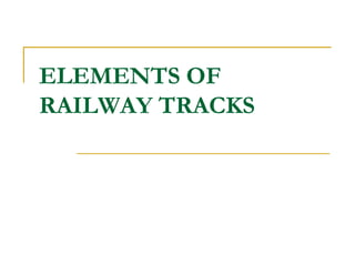 ELEMENTS OF RAILWAY TRACKS.ppt