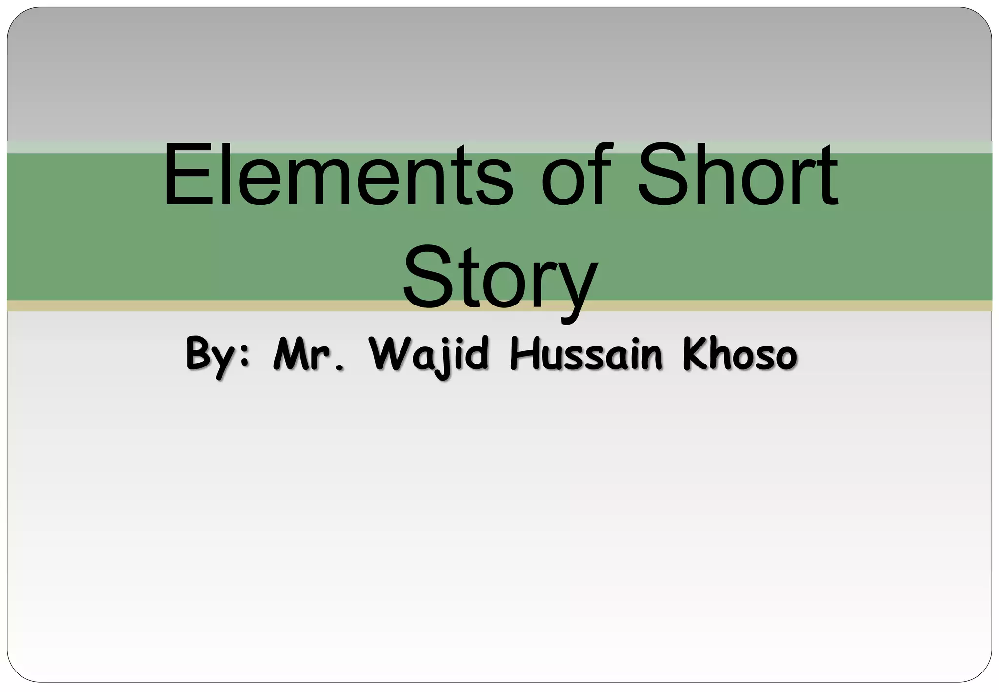 Elements of short story by Wajid Hussain Khoso | PPTX