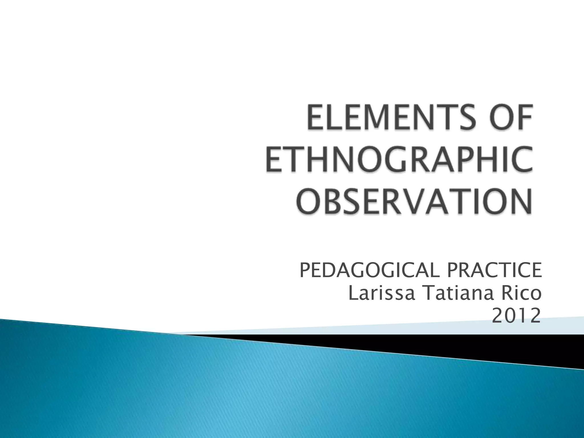 Elements of the ethnographic observation | PPTX