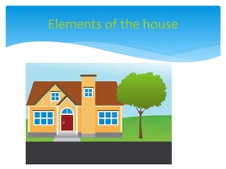 Elements of the house | PPT