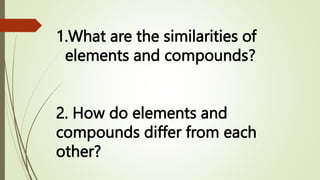 ELEMENTS VS COMPOUNDS.pptx | Chemistry | Science