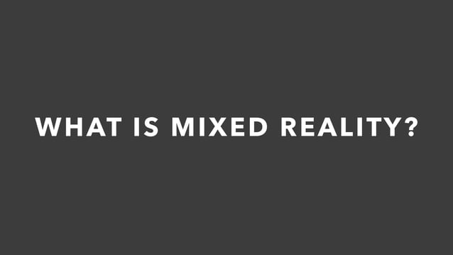 Paweł Ruszlewski - First steps in Mixed Reality design | PPT