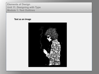 Elem of design unit 11 module 1 text outlines | PPTX