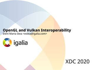 About OpenGL and Vulkan interoperability (XDC 2020) | PPT