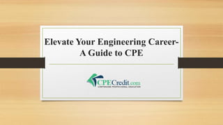 Elevate Your Engineering Career- A Guide to CPE | PPT