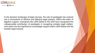 Elevating Legal Practices, The Crucial Role of Paralegal Support at LDM Global.pptx