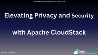 Elevating Privacy and Security in CloudStack - Boris Stoyanov - ShapeBlue | PPT