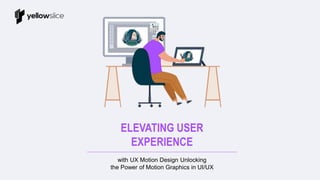 Elevating User Experience with UX Motion Design | PPTX