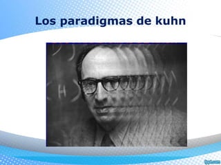 El falsacionismo de popper y los paradigmas de kuhn | PPTX