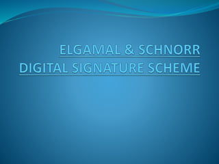 Elgamal & schnorr digital signature scheme copy | PPTX