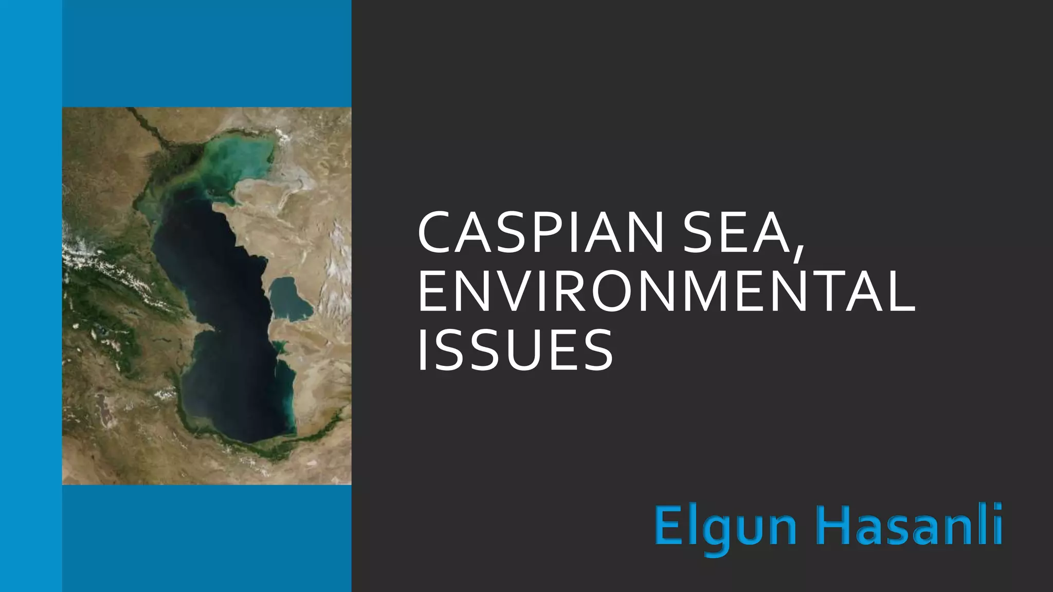 Caspian Sea & Environmental issues by Elgun Hasanli | PPTX