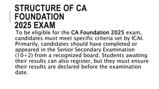 Eligibility Criteria and Exam Structure of CA Foundation 2025 Exam.pptx