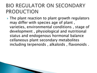 Influence of bio regulator on secondary metabolite production | PPTX