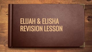 Elijah and Elisha revision Lesson | PPT