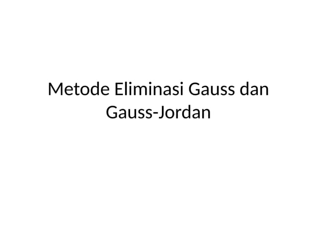 Eliminasi_Gauss_dan_Gauss_Jordan_Revisi.pptx
