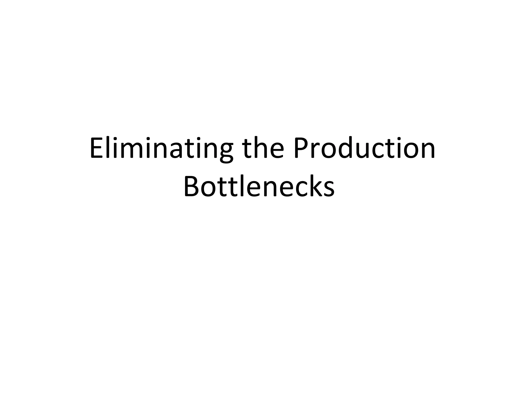 Eliminating the production bottlenecks | PPT Eliminating the production bottlenecks | PPT